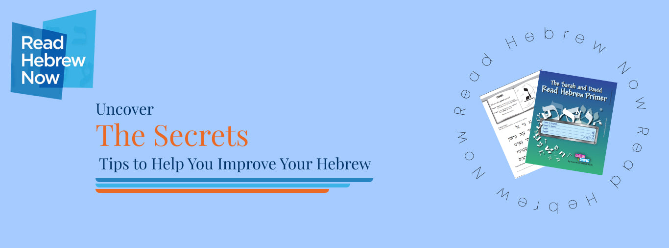 Uncover the Secrets: Tips to Help You Improve Your Hebrew – Read Hebrew Now